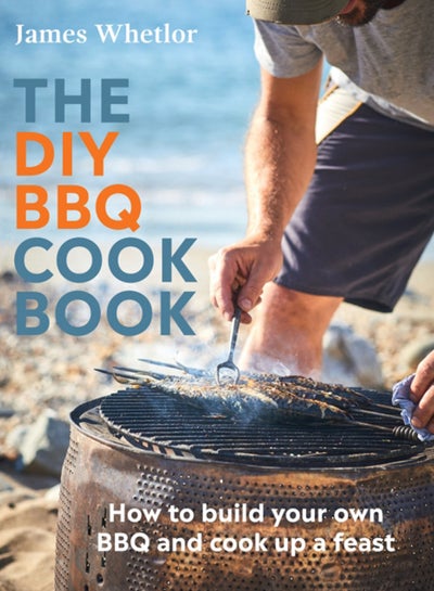 The DIY BBQ Cookbook : How to Build You Own BBQ and Cook up a Feast ...