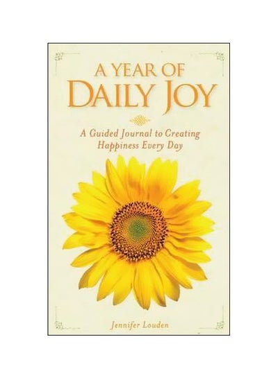A Year Of Daily Joy : A Guided Journal To Creating Happiness Every Day ...