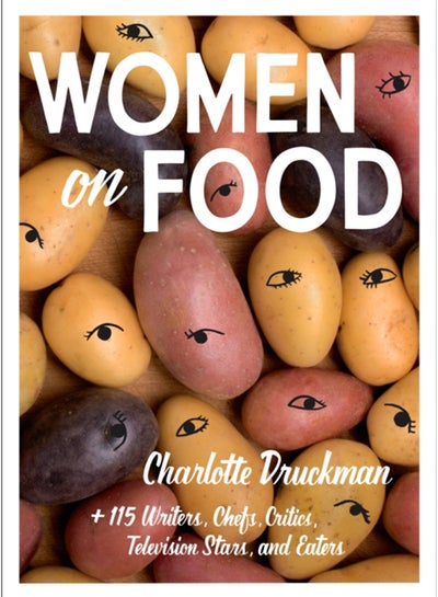 سعر Women on Food : Charlotte Druckman and 115 Writers, Chefs, Critics ...