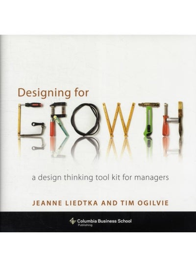 Designing for Growth : A Design Thinking Tool Kit for Managers price in ...