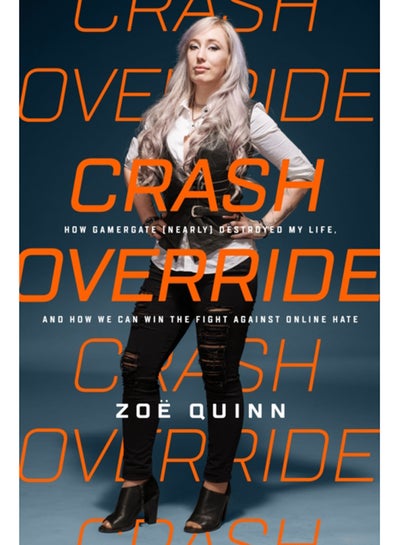 Crash Override : How Gamergate (Nearly) Destroyed My Life, and How We ...