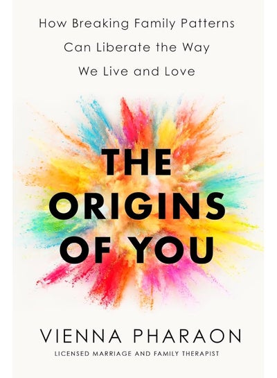 The Origins of You: How Breaking Family Patterns Can Liberate the Way ...