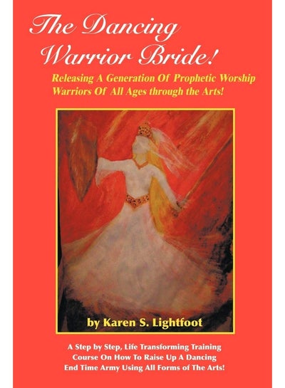 The Dancing Warrior Bride!: Releasing A Generation Of Prophetic Worship ...