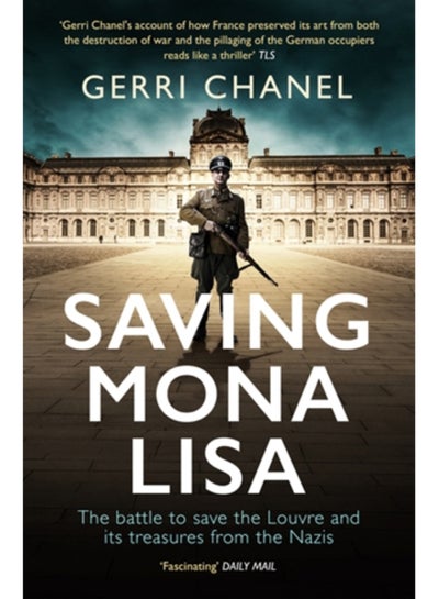 Saving Mona Lisa : The Battle to Protect the Louvre and its Treasures ...