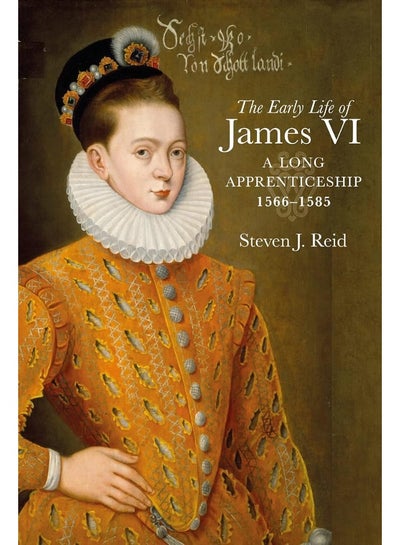 The Early Life of James VI: A Long Apprenticeship, 1566–1585 price in ...