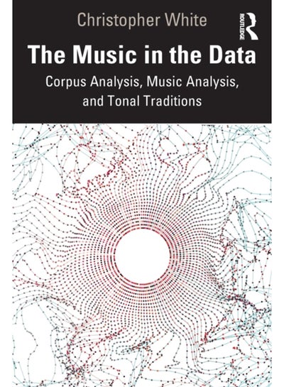 The Music in the Data : Corpus Analysis, Music Analysis, and Tonal Traditions price in Saudi ...