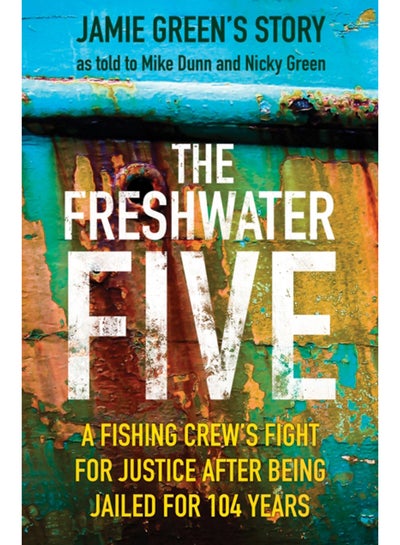 The Freshwater Five : A Fishing Crew's Fight for Justice after being ...