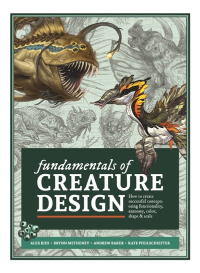Fundamentals of Creature Design : How to Create Successful Concepts Using Functionality, Anatomy ...