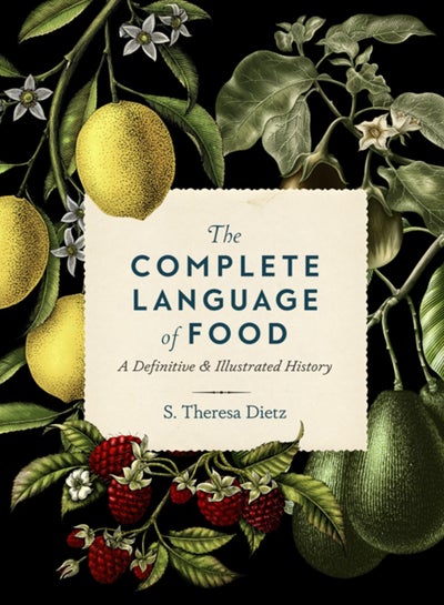 The Complete Language of Food : A Definitive and Illustrated History ...