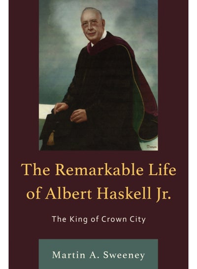 سعر The Remarkable Life of Albert Haskell, Jr. : The King of Crown City ...