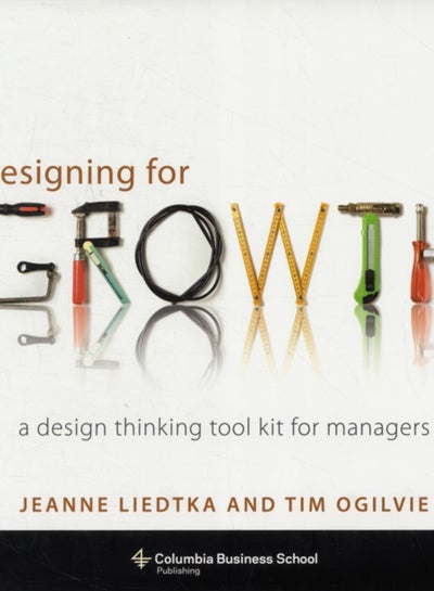 Designing for Growth : A Design Thinking Tool Kit for Managers price in ...