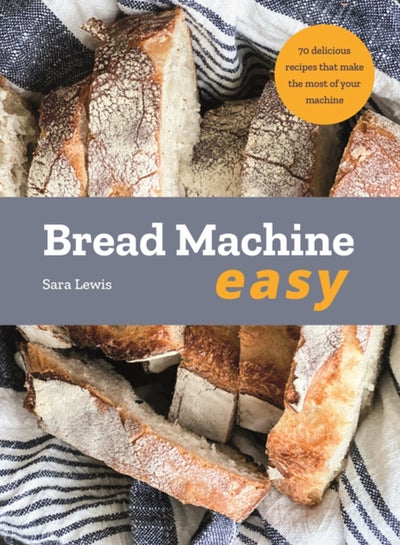 Bread Machine Easy : 70 Delicious Recipes that make the most of your Machine price in UAE | Noon ...