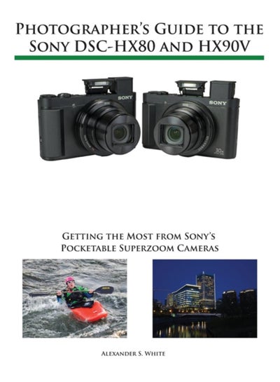 سعر Photographer's Guide to the Sony DSC-HX80 and HX90V : Getting the Most from Sony's ...