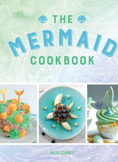 The Mermaid Cookbook : Mermazing Recipes for Lovers of the Mythical ...