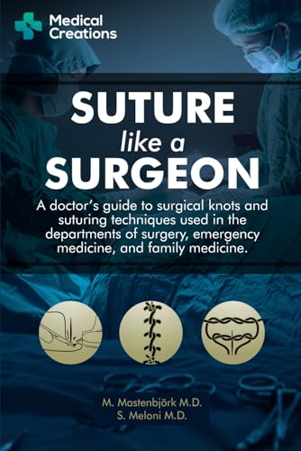 Suture Like A Surgeon A Doctors Guide To Surgical Knots And Suturing ...