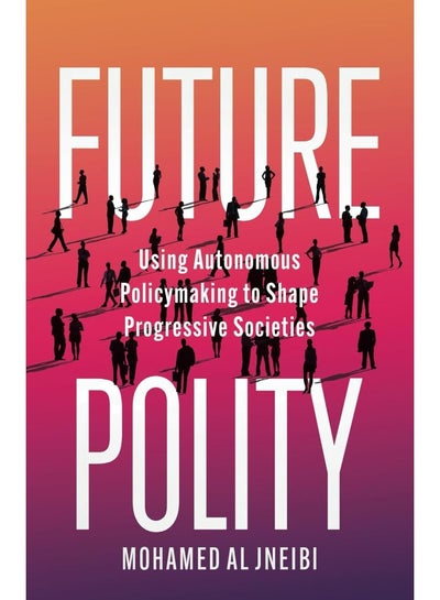 Future Polity: Using Autonomous Policymaking to Shape Progressive ...