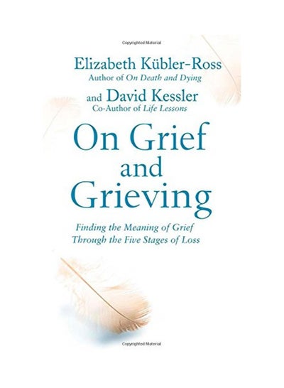 On Grief and Grieving: Finding the Meaning of Grief Through the Five Stages of Loss Paperback ...