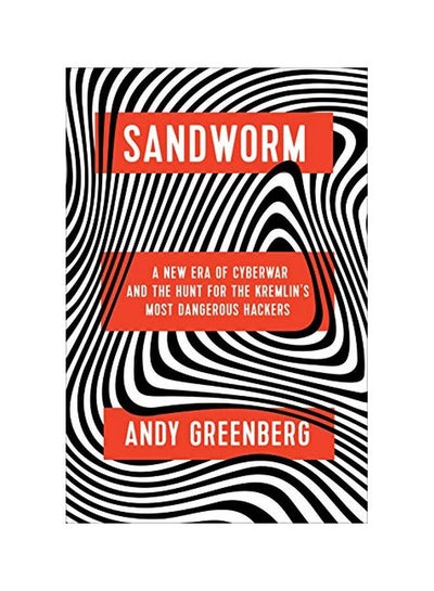 Sandworm: A New Era Of Cyberwar And The Hunt For The Kremlin's Most ...