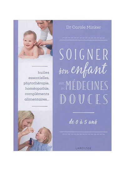 Soigner Son Enfant Avec Les Medecines Douces french 2017-01-04 price in ...