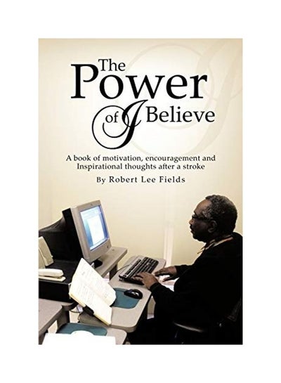 The Power Of I Believe: A Book Of Motivation, Encouragement, And ...